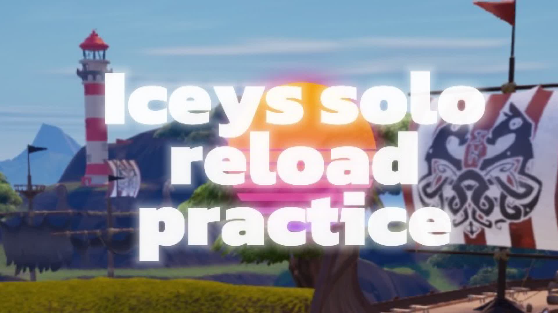 Iceys solo reload practice 0421-1056-1170 by iceywrld - Fortnite Creative Map Code - Fortnite.GG