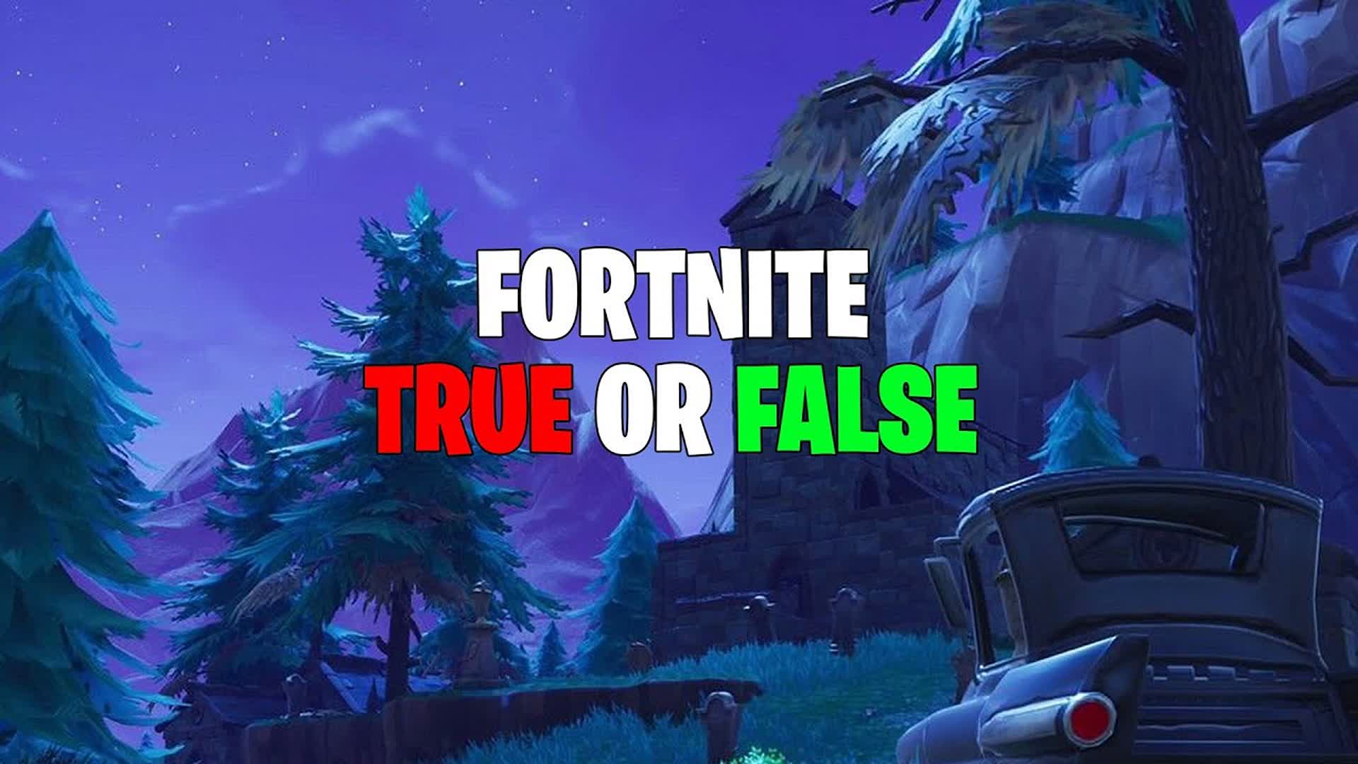 TRUE OR FALSE 0168 8304 4674 Jhl Fortnite TRUE OR FALSE 0168 8304 4674 Jhl Fortnite