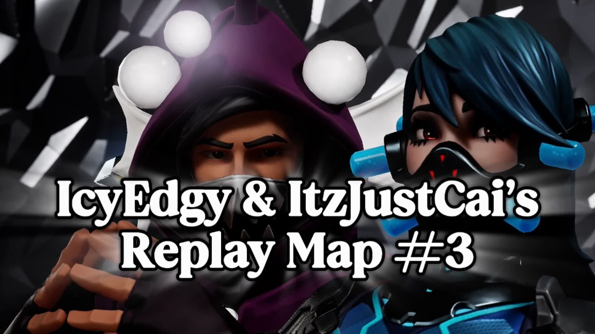 IcyEdgy and ItzJustCai's Replay Map #3 1866-8941-0709 by icyedgy ...