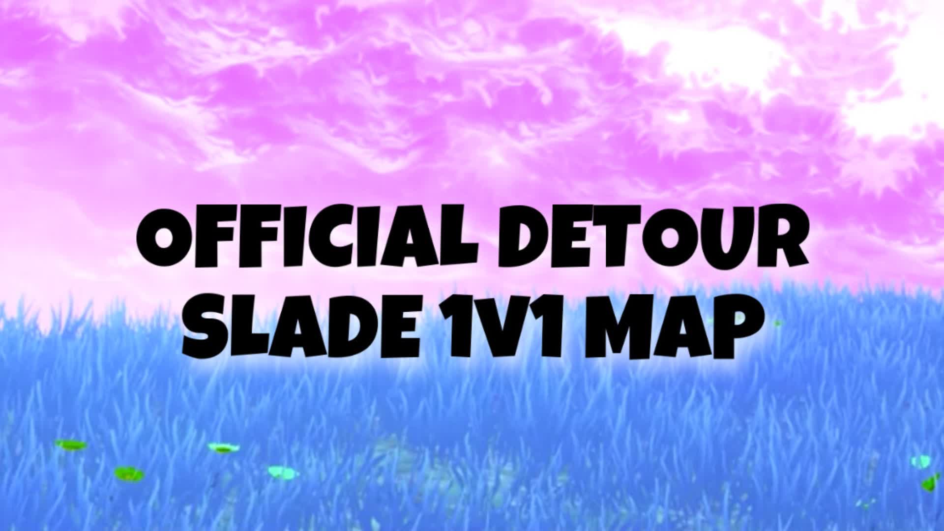 DETOUR SLADE'S OFFICIAL 1V1 MAP! 7353-8071-6181 by dtslade - Fortnite ...