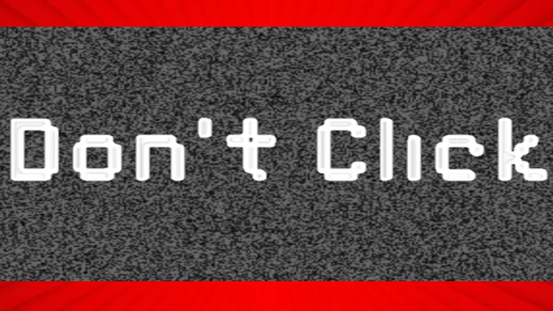 DON'T CLICK 🔴 9744-0352-0171 by maguire - Fortnite Creative Map Code - Fortnite.GG