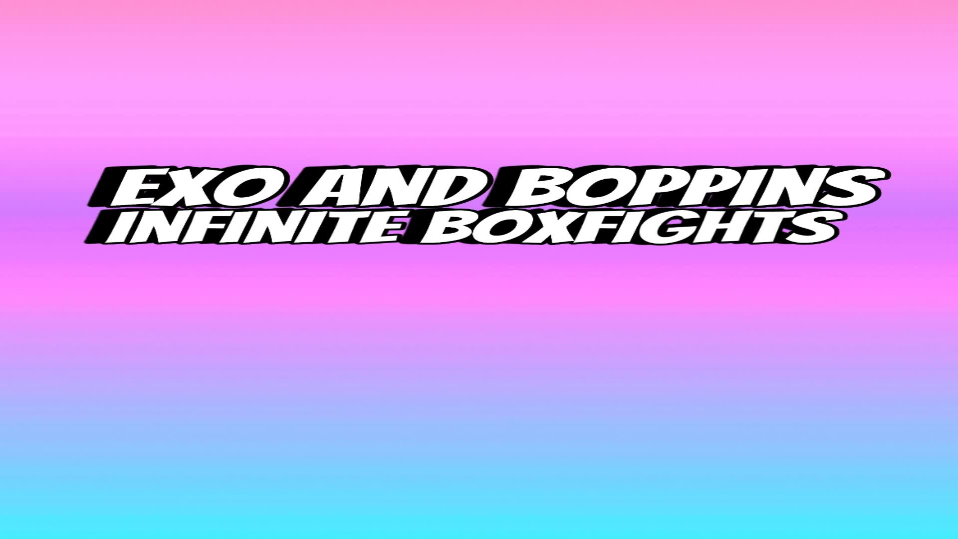 Exo And Boppins Infinite Boxfights 0127-9545-3011 by exo-fn - Fortnite ...