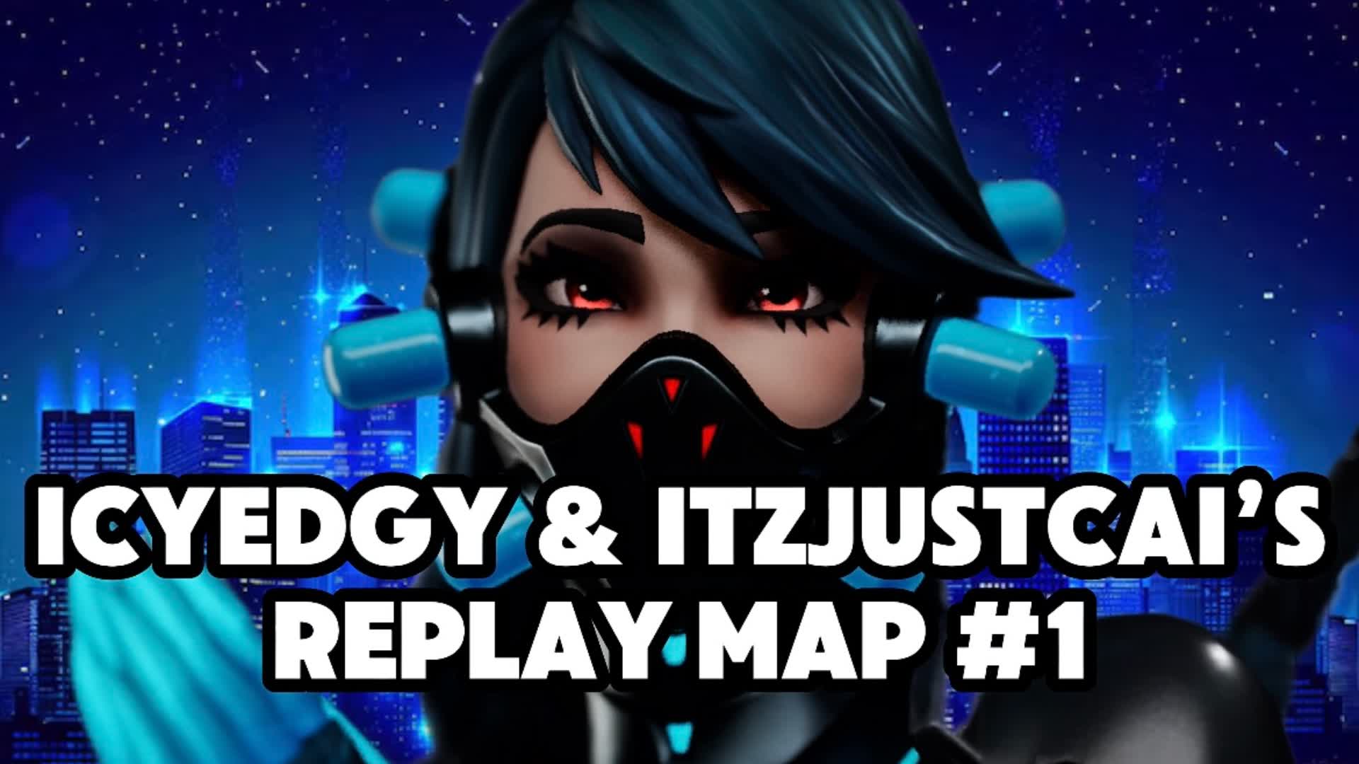 IcyEdgy and ItzJustCai's Replay Map #1 8155-0651-4761 by icyedgy ...