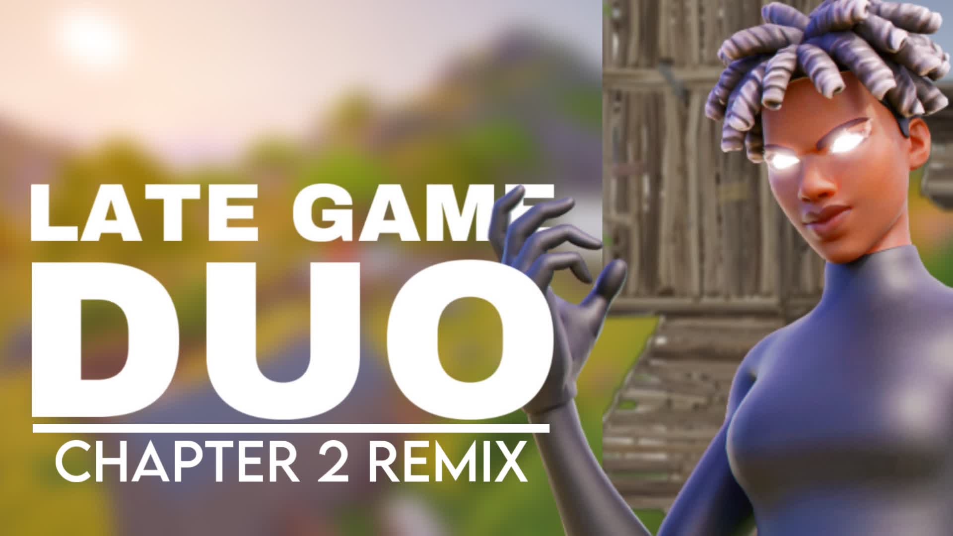 LATE GAME DUO | CHAPTER 2 REMIX 5168-4004-8704 by odarlan - Fortnite