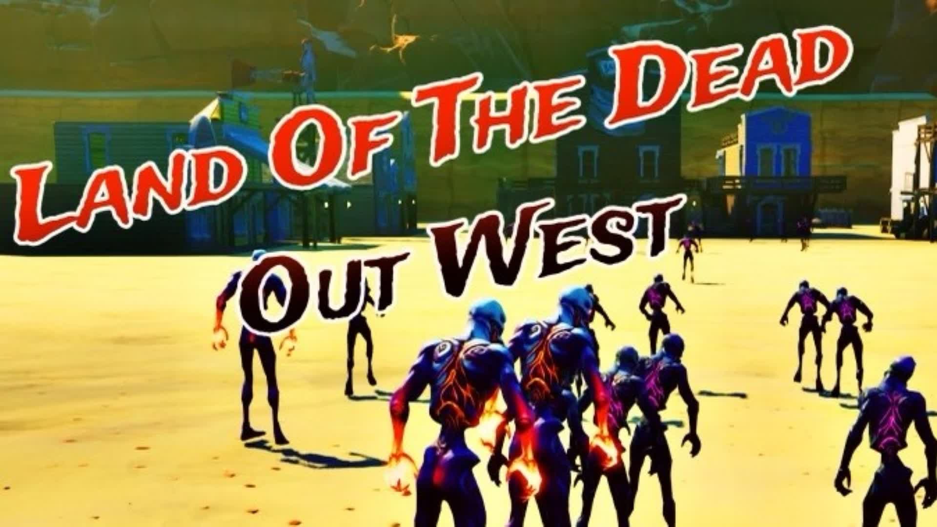 Land Of The Dead-Out West 4727-3017-7687 by godsgirl - Fortnite ...