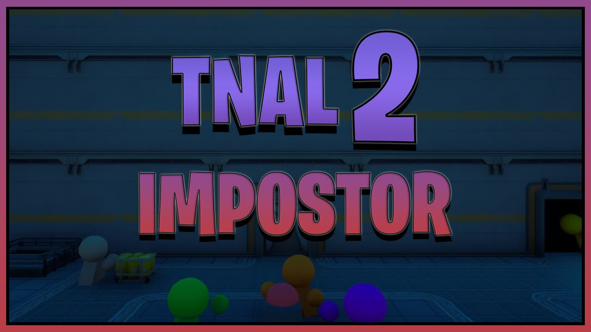 💉 TNAL 2: IMPOSTOR 🗡️ [V1.2] 2448-7413-2919 by franc1_ - Fortnite ...