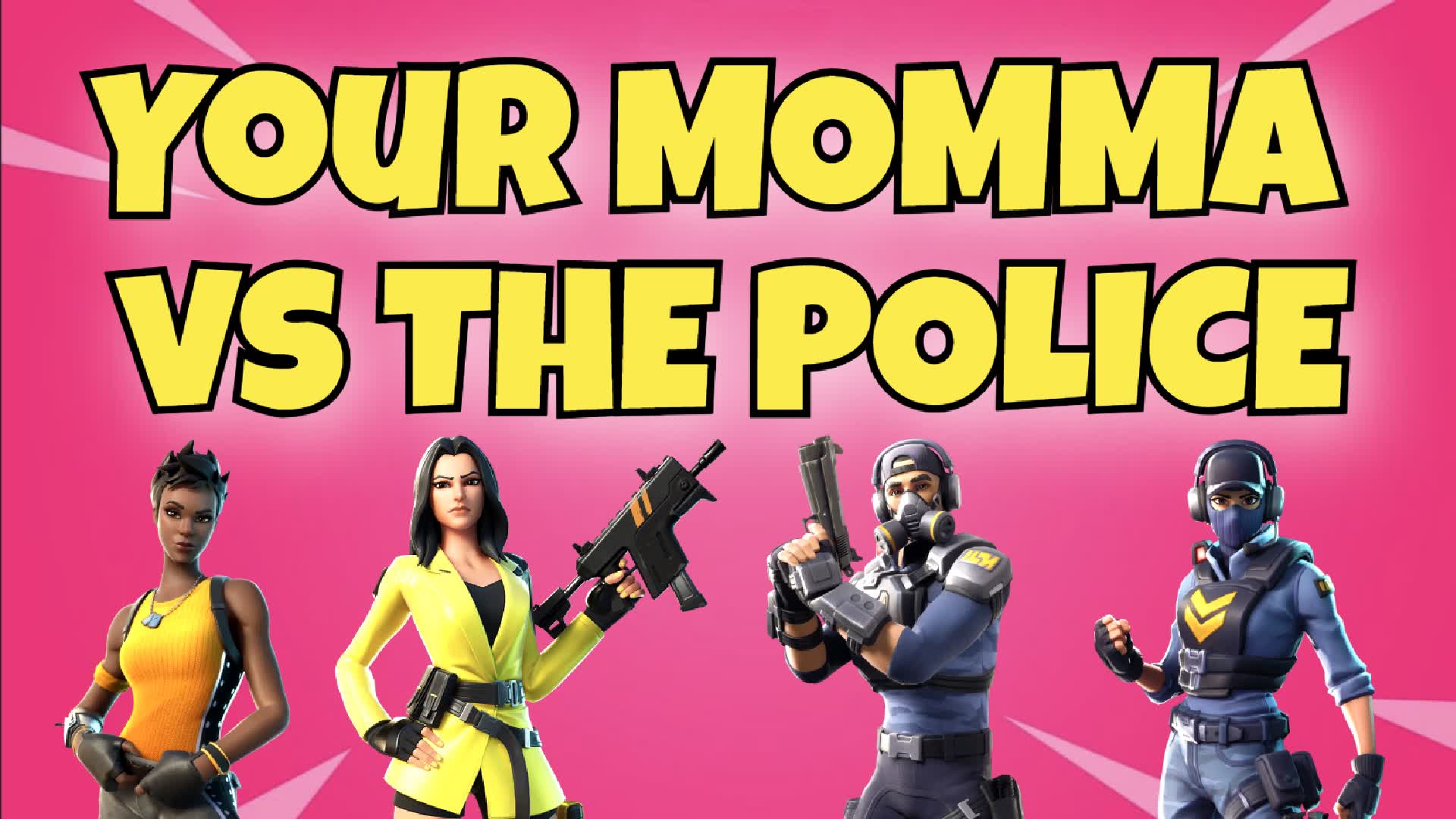 Your Momma vs The Police 0202-1140-3733 by w1ck3d1 - Fortnite Creative ...